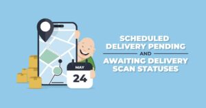 Scheduled Delivery Pending & Awaiting Delivery Scan Explained